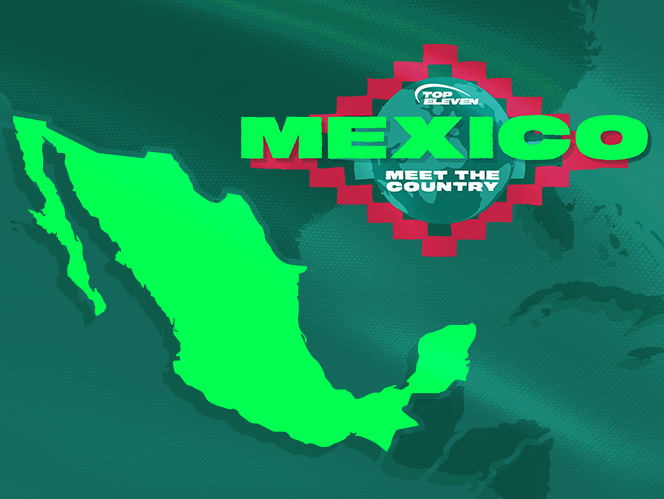 MEET THE COUNTRY #4 | MEXICO – Top Eleven Community